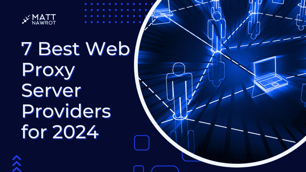 7 Best Web Proxy Server Providers for 2024 | Matt Nawrot