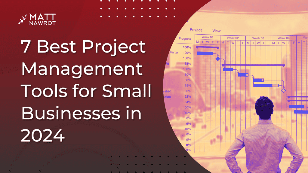 7 Best Project Management Tools for Small Businesses in 2024 - Matt Nawrot