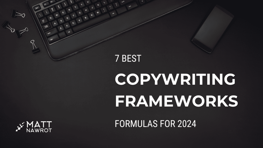 7 Best Copywriting Frameworks and Formulas for 2024 - Matt Nawrot